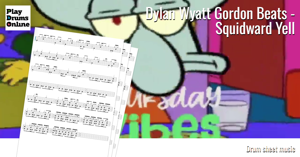 Dylan Wyatt Gordon Beats - Squidward Yell - interactive drum sheet ...