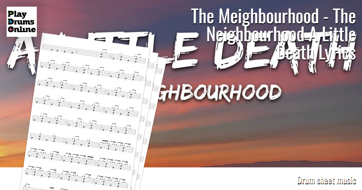 The Meighbourhood - The Neighbourhood A Little Death Lyrics drum sheet ...