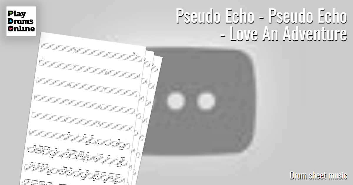 Pseudo Echo - Pseudo Echo - Love An Adventure - interactive drum sheet music - Play drums online